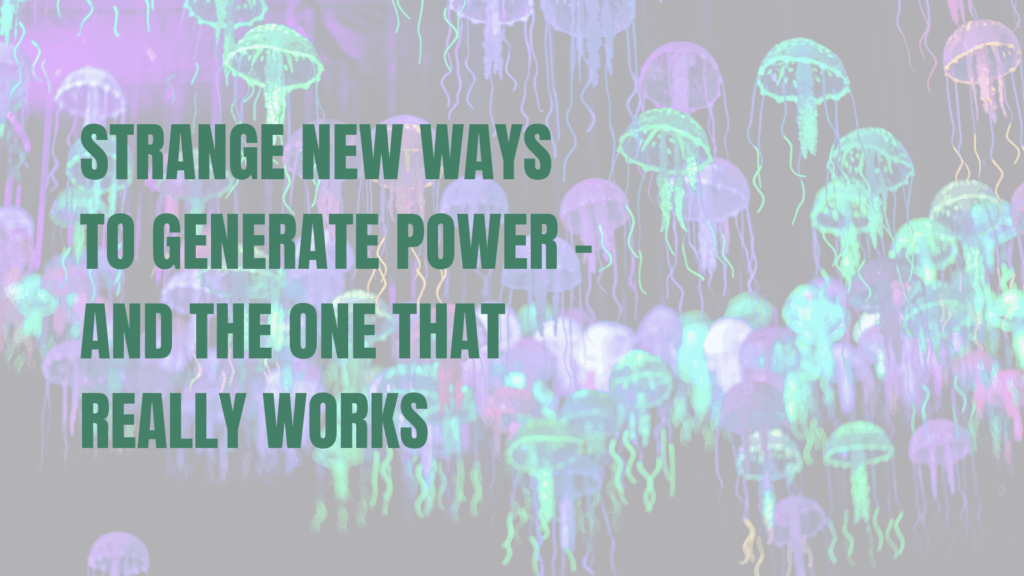 Strange Ways to Generate Power (What Works?) - SolarTherm UK