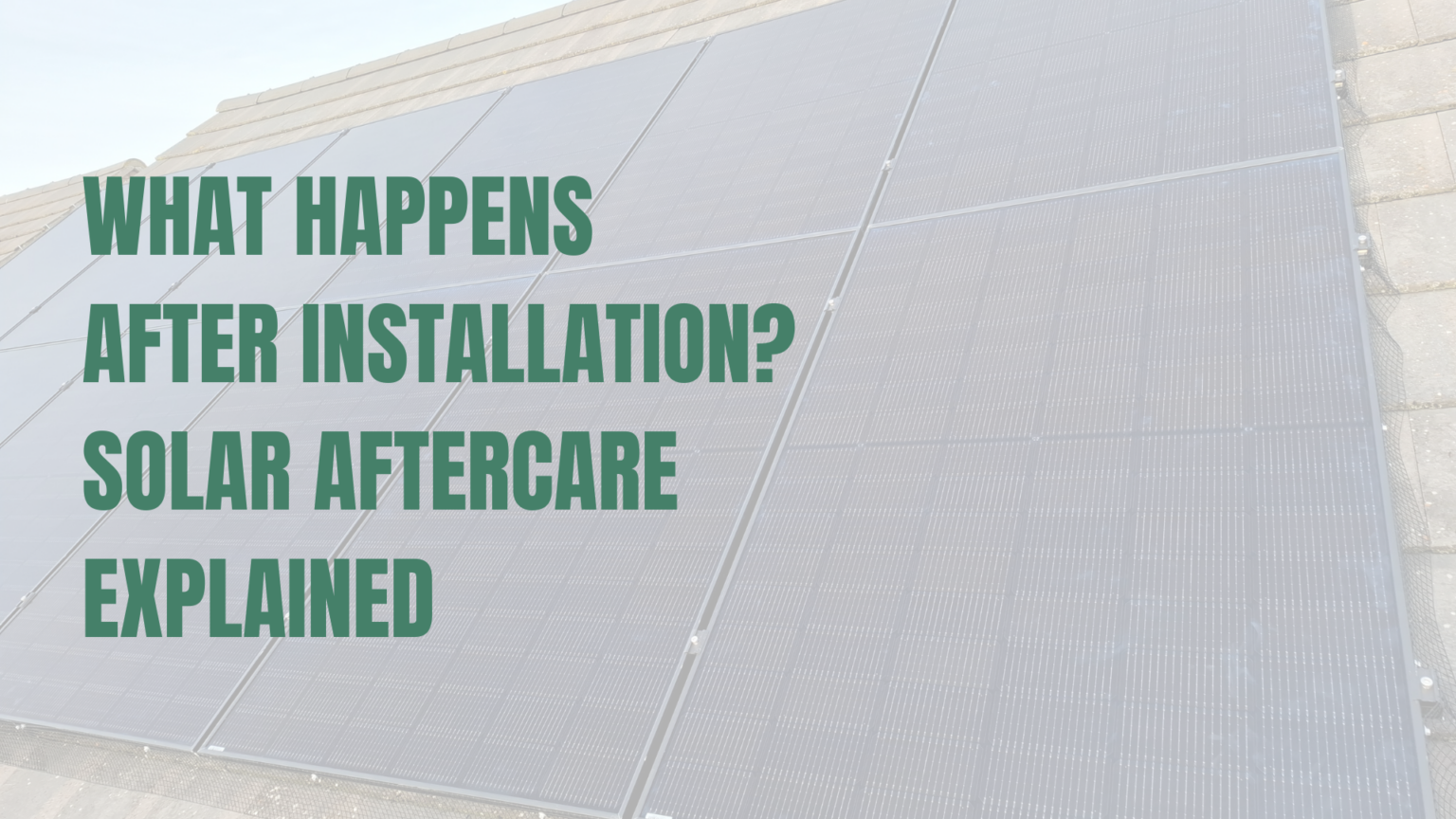 Solar Aftercare: What Happens After Installation - SolarTherm UK