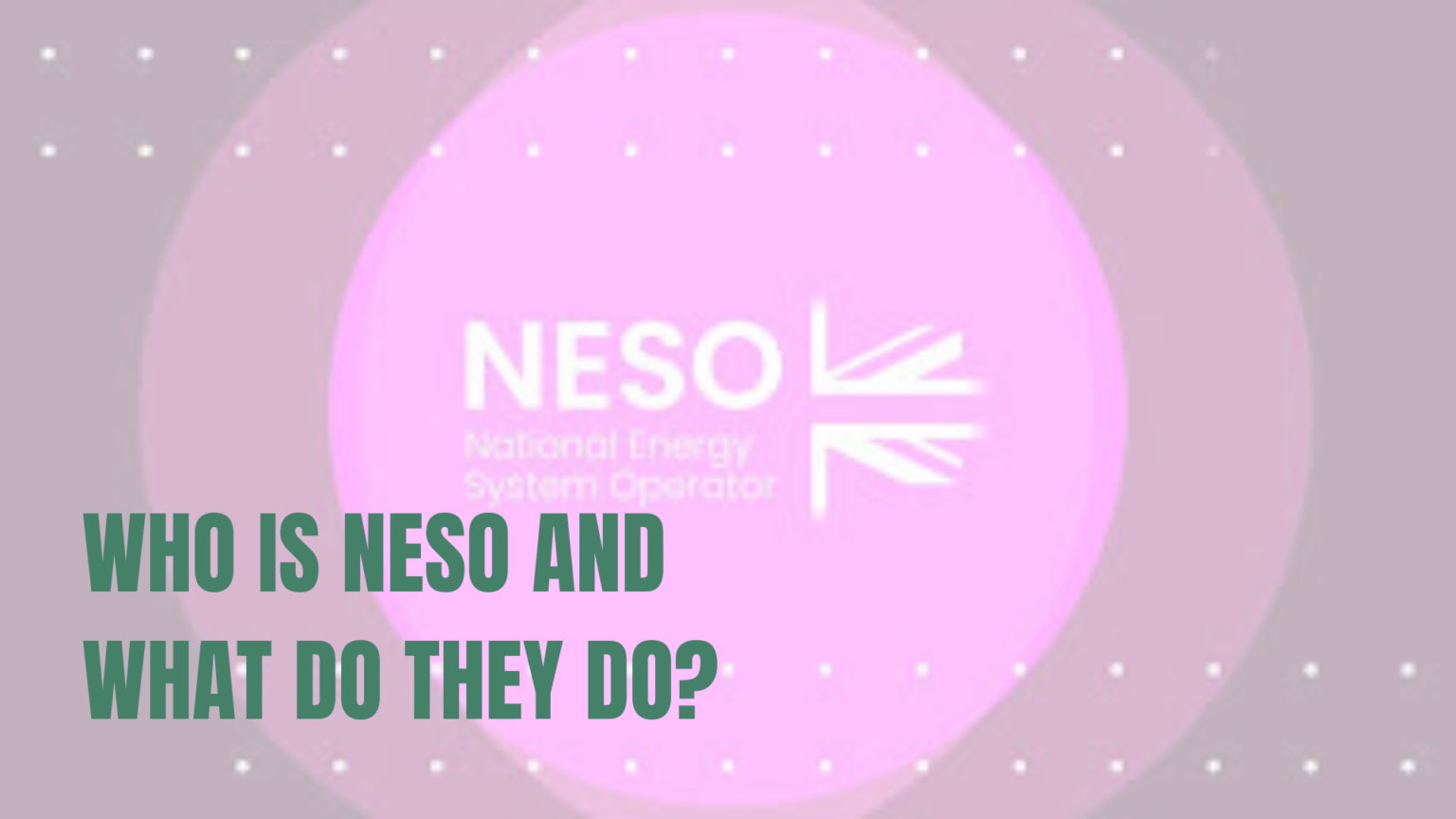 Who Is NESO and What Do They Do in the UK? - SolarTherm UK